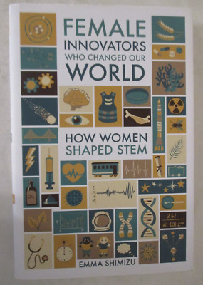 Female Innovators Who Changed Our World : How Women Shaped STEM by Emma ...