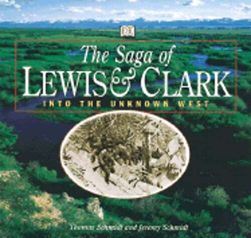 The Saga of Lewis & Clark: Into the Uncharted West by Thomas Schmidt ...