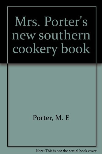 MRS. PORTER'S NEW SOUTHERN COOKERY BOOK By M. E Porter - Hardcover ...