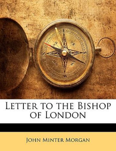 Letter to the Bishop of London by John Minter Morgan (2010, Trade ...