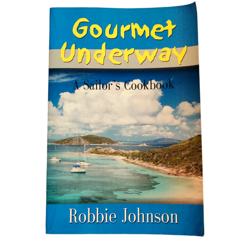 Gourmet Underway : A Sailor's Cookbook by Robbie Johnson (2007, Trade ...