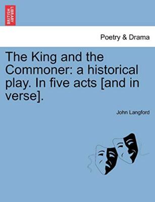 The King and the Commoner: a historical play. In five acts [and in ...