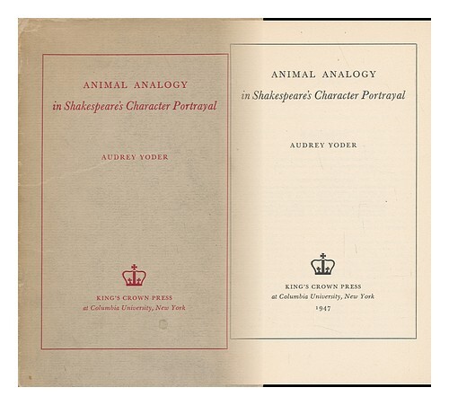 YODER, AUDREY ELIZABETH (1915-) Animal Analogy : in Shakespeare's ...