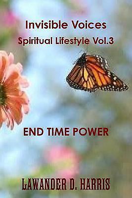 End Time Power : Invisible Voices Spiritual Lifestyle by Lawander ...