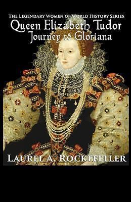 Queen Elizabeth Tudor : Journey to Gloriana by Laurel Rockefeller (2015, Trade Paperback) for ...