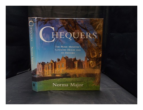 MAJOR, NORMA Chequers : the Prime Minister's country house and its ...