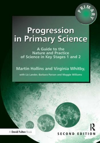 Progression in Primary Science : A Guide to the Nature and Practice of ...