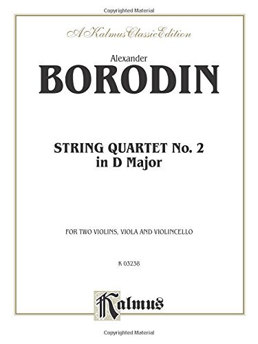 STRING QUARTET NO. 2 IN D MAJOR (KALMUS EDITION) By Alexander Borodin ...