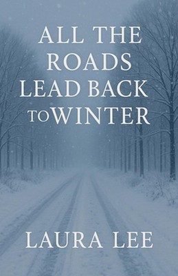 All the Roads Lead Back to Winter by Laura Lee Paperback Book | eBay