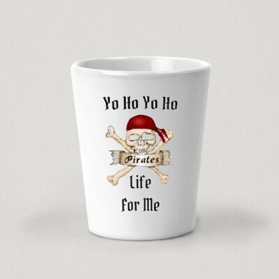 Yo Ho Yo Ho Pirates Life For Me Shot Glass - 1.5oz White Ceramic Shot ...