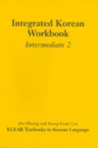 KLEAR Textbooks in Korean Language Ser.: Integrated Korean Workbook : Intermediate 2, First ...