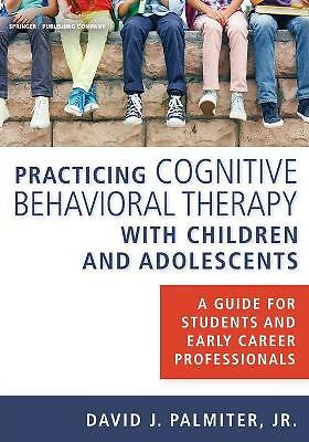 Practicing Cognitive Behavioral Therapy with Children and Adolescents ...