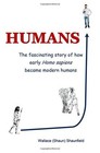 Humans: The Story of How Early Homo Sapiens Became Modern Humans ...