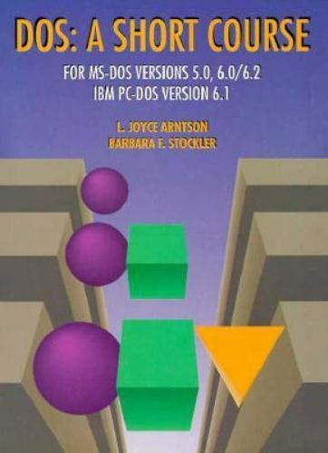 DOS : A Short Course for MS-DOS Versions 5.0, 6.0-6.2, IBM PC-DOS ...