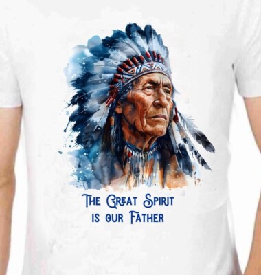 Native American Indian Chief The Great Spirit Is Our Father T shirt ...
