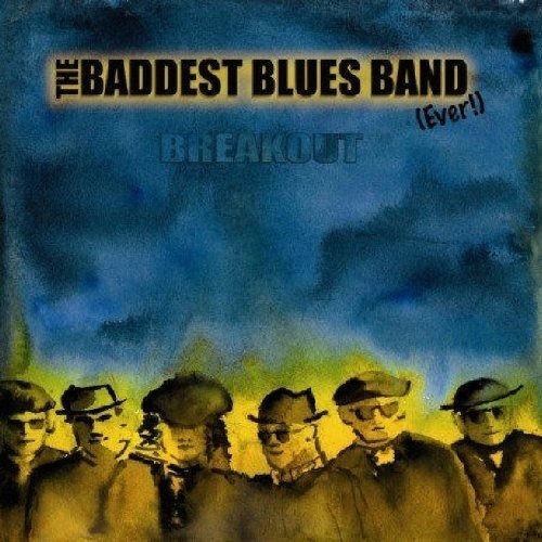 The Baddest Blues Band (Ever!) - Bre... - The Baddest Blues Band (Ever ...