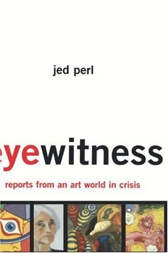 Jed Perl Eyewitness: Reports From An Art World In Crisis (Hardback) (UK IMPORT) 9780465055203| eBay