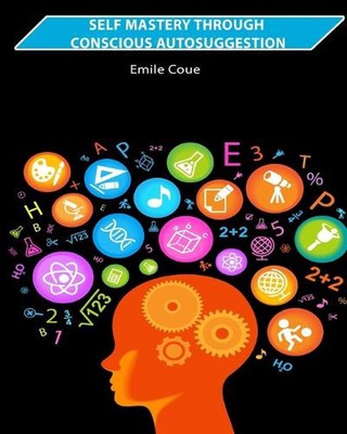 Self Mastery Through Conscious Autosuggestion by Emile Coue (English ...