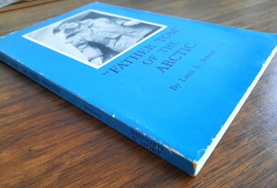 Father Tom of the Arctic by Fr. Louis L. Renner (1985) - Jesuit ...