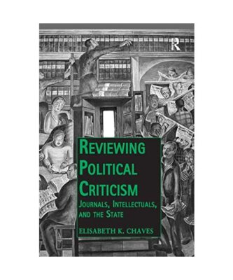 Reviewing Political Criticism: Journals, Intellectuals, and the State ...