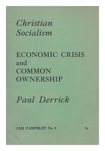 DERRICK, PAUL Christian socialism : economic crisis and common ...