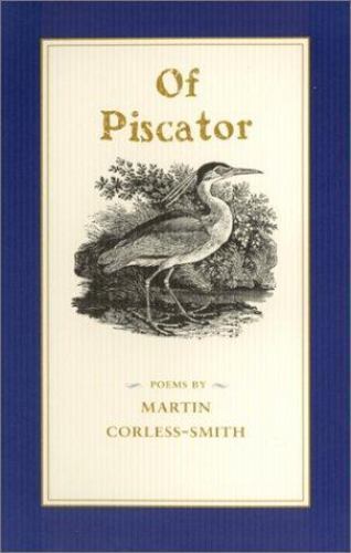 Of Piscator : Poems by Martin Corless-Smith by Martin Corless-Smith ...