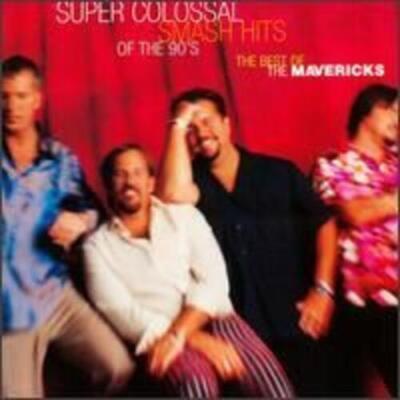 MAVERICKS: SUPER COLOSSAL SMASH HITS OF THE 90'S: BEST OF [CD ...