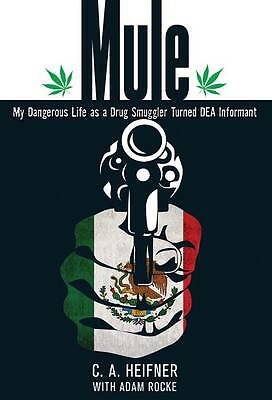 Mule: My Dangerous Life As A Drug Smuggler Turned Dea Informant by Adam ...