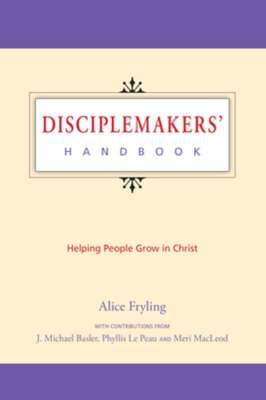 Disciplemakers' Handbook: Helping People Grow in Christ by Alice ...