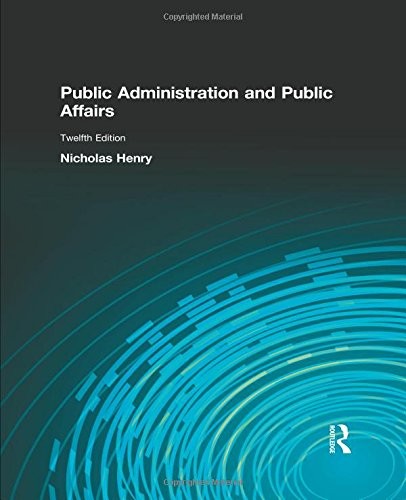 PUBLIC ADMINISTRATION & PUBLIC AFFAIRS By Nicholas Henry *Excellent ...