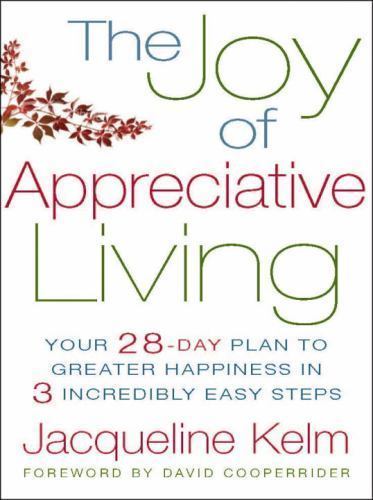 The Joy of Appreciative Living: Your 28-Day Plan to Greater Happiness ...