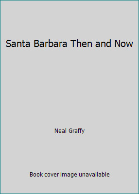 Santa Barbara Then and Now by Neal Graffy | eBay