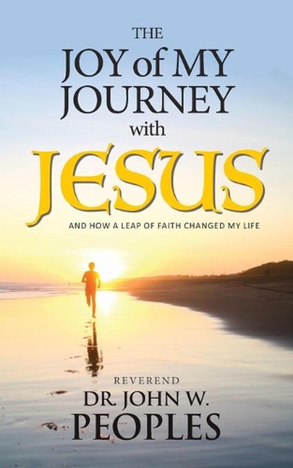 The Joy Of My Journey With Jesus: And How a Leap of Faith Changed My ...