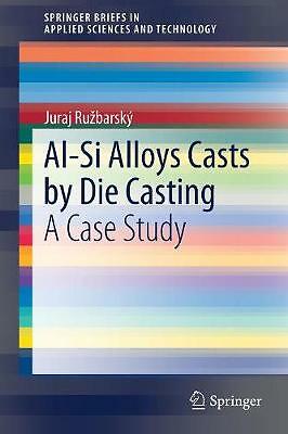 Al-Si Alloys Casts by Die Casting : A Case Study by Juraj Ružbarský (2019, Trade Paperback) for ...