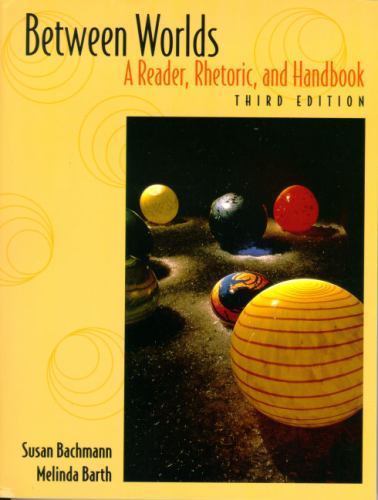 Between Worlds : A Reader, Rhetoric, and Handbook by Melinda Barth and ...