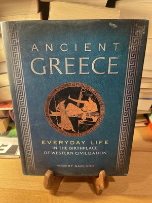 Ancient Greece: Everyday Life in the Birthplace of Western Civilization ...