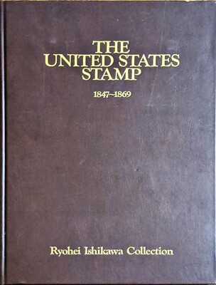 THE UNITED STATES STAMP 1847-1869 RYOHEI ISHIKAWA COLLECTION Signed ...