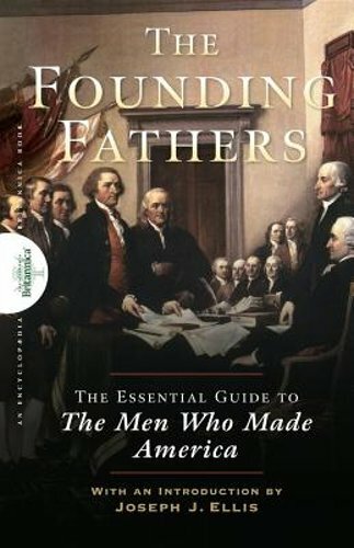 Founding Fathers: The Essential Guide to the Men Who Made America: New ...