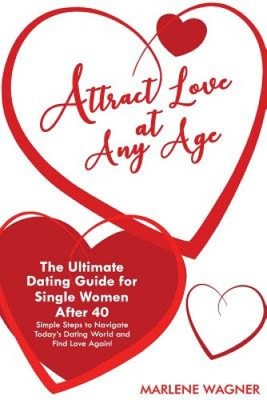 Attract Love At Any Age: The Ultimate Dating Guide for Single Women ...