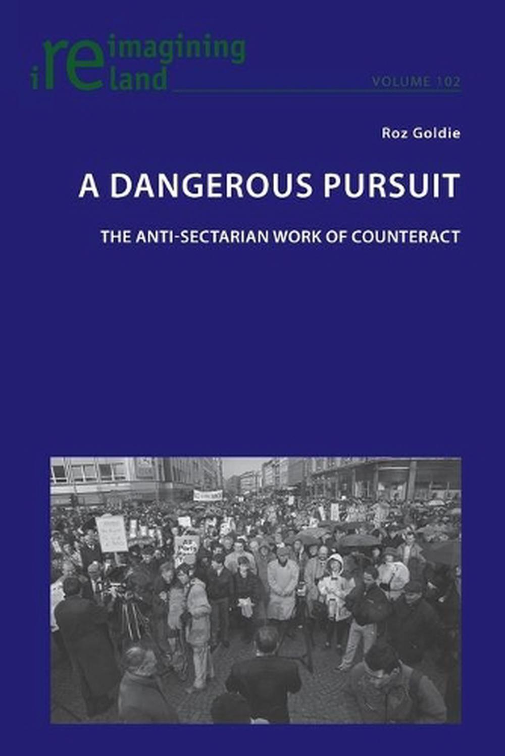A Dangerous Pursuit: The anti-sectarian work of Counteract by Roz ...