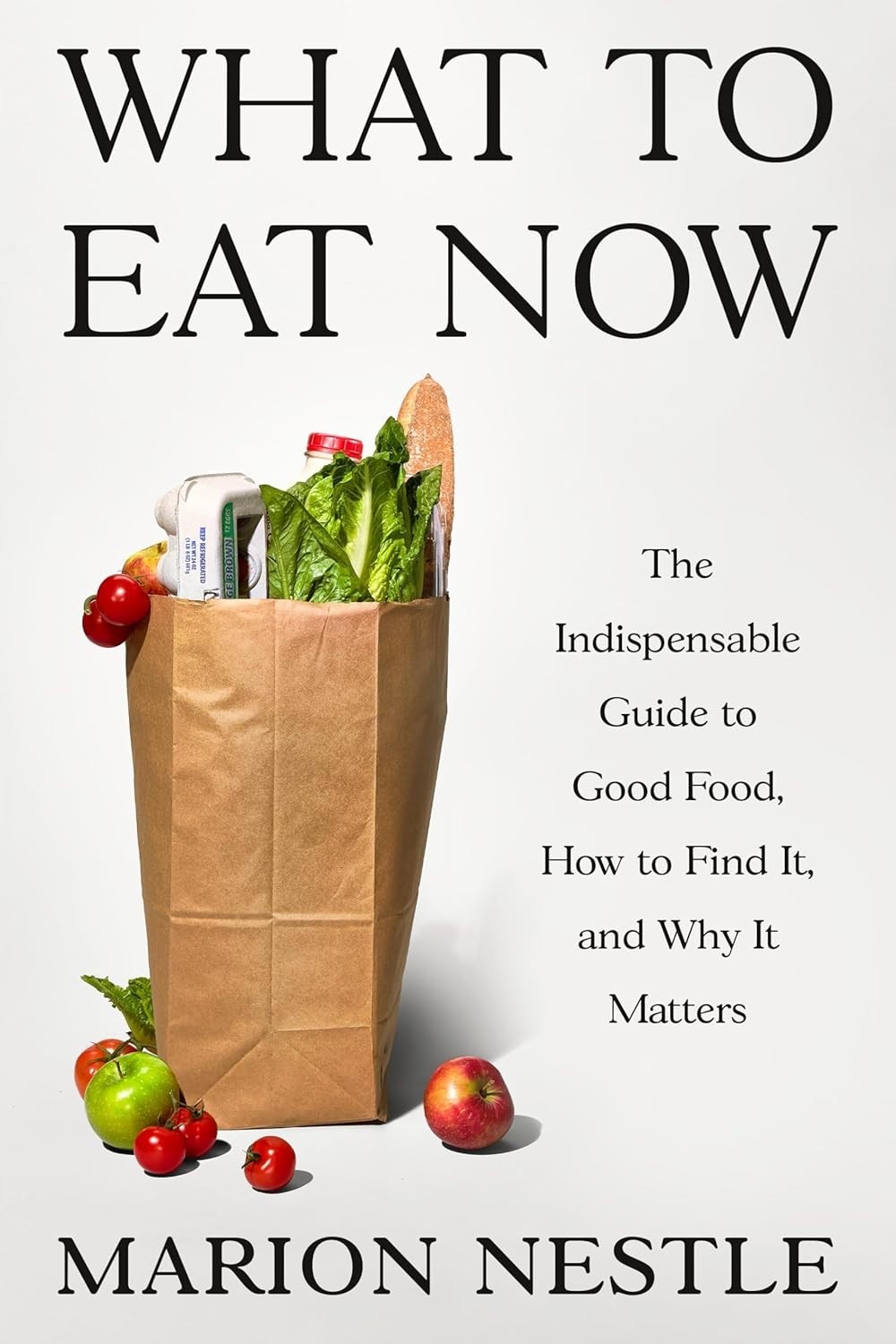 What to Eat Now: The Indispensable Guide to Good Food How to Find It ...