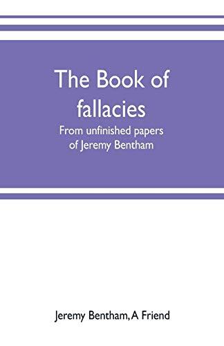 The book of fallacies: from unfinished papers of Jeremy Bentham ...
