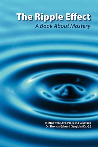 Ripple Effect : A Book about Mastery by Thomas Edward Gargiula (2009 ...
