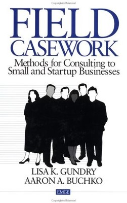 FIELD CASEWORK: METHODS FOR CONSULTING TO SMALL AND By Lisa Gundry ...