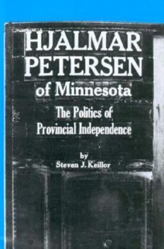 Hjalmar Petersen of Minnesota : The Politics of Provincial Independence ...