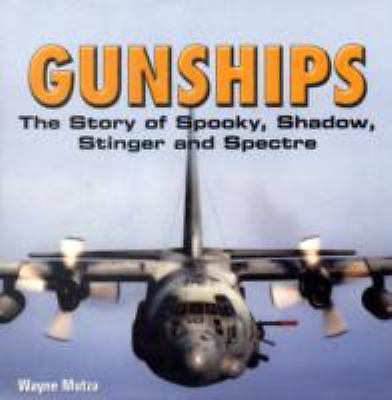 Gunships : The Story of Spooky, Shadow, Stinger and Spectre by Wayne ...