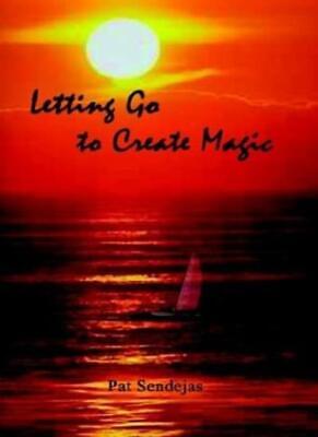 Letting Go to Create Magic by Sendejas New 9781403311689 Fast Free ...
