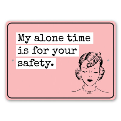 My Alone Time is for Your Safety, Sarcastic Sign Ideas, Funny Humor ...