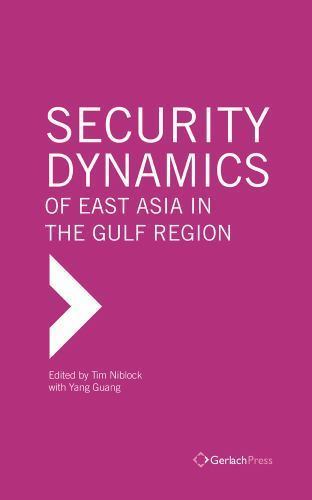 Security Dynamics of East Asia in the Gulf Region by Tim Niblock (2014 ...