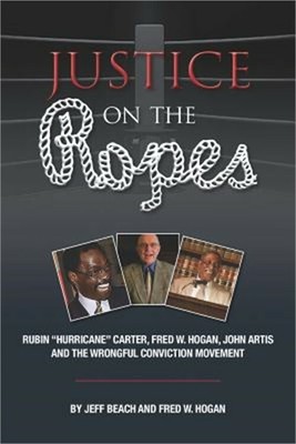 Justice on the Ropes: Rubin Hurricane Carter, Fred W. Hogan, John Artis ...
